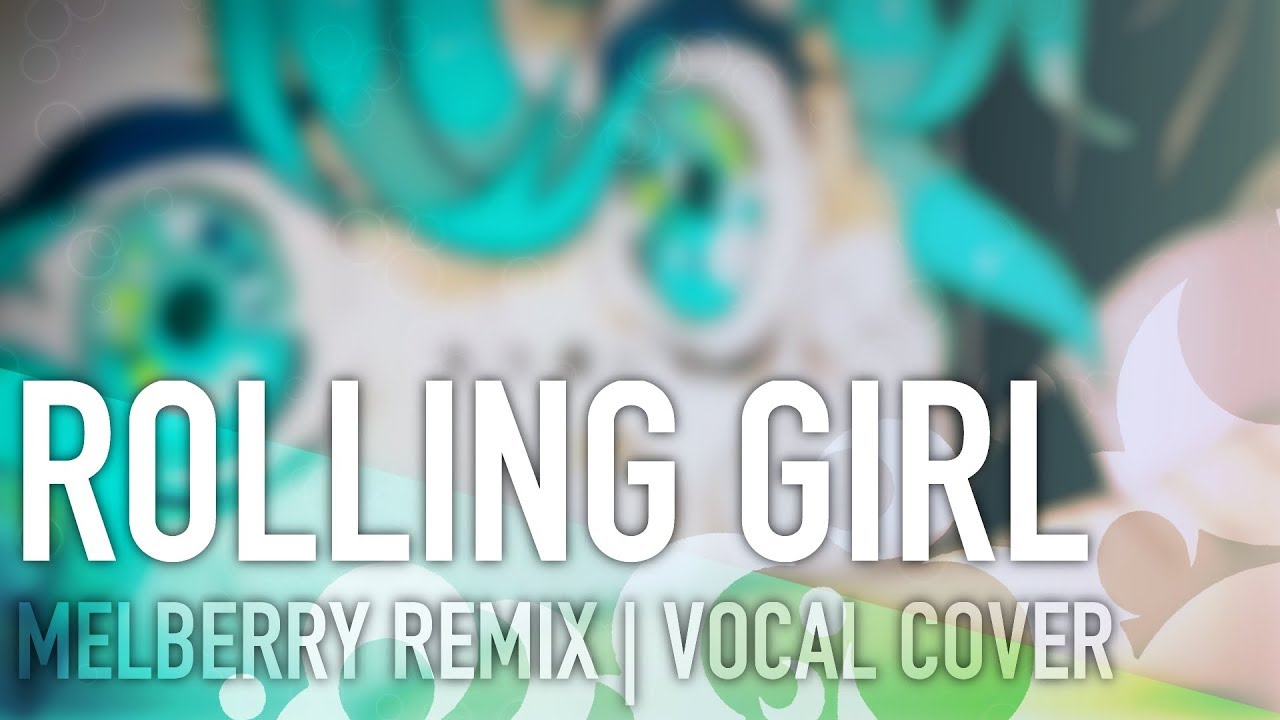 Vocaloid - Rolling Girl (Cover | Remix)【Meltberry】 - YouTube