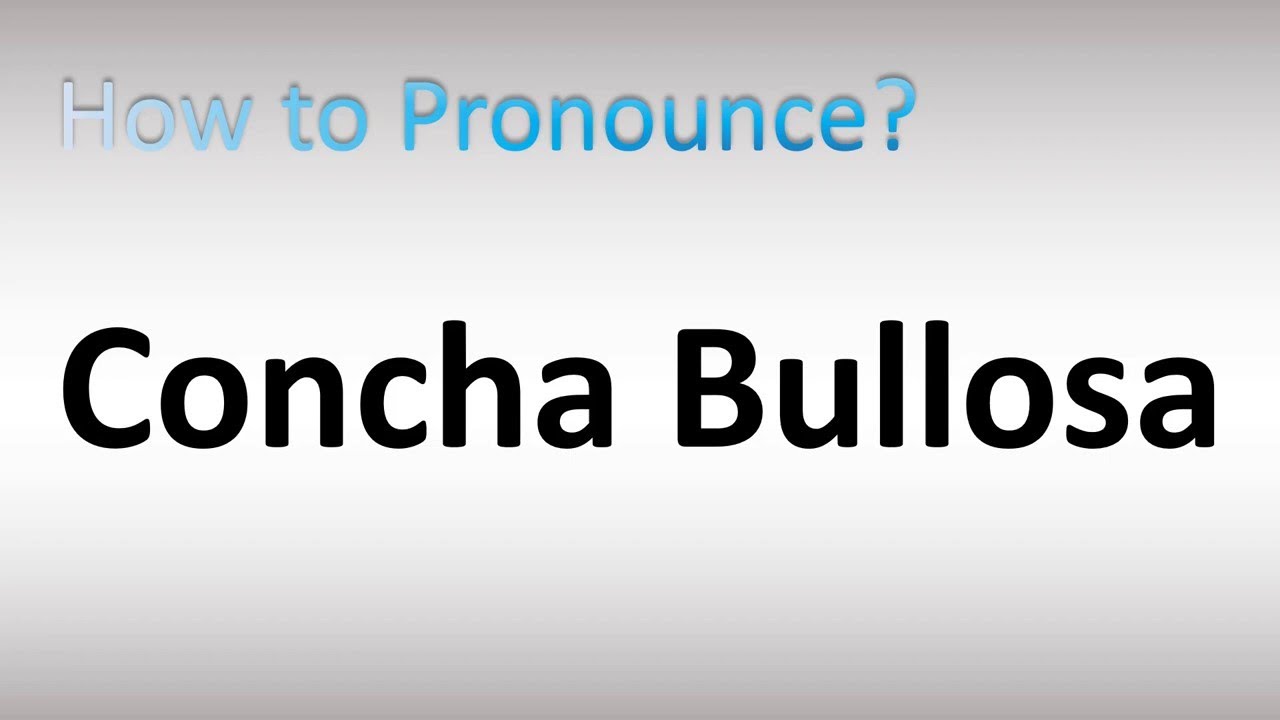 How to Pronounce Concha Bullosa - YouTube