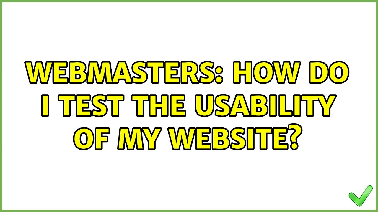 Webmasters: How do I test the usability of my website? (5 Solutions ...