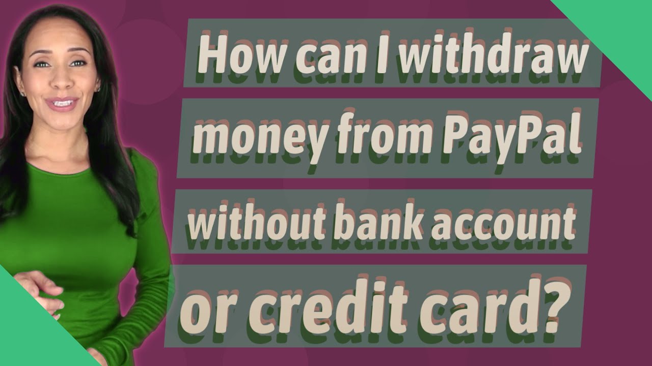 How Can I Withdraw Money From PayPal Without Bank Account Or Credit how-can-i-withdraw-money-from-paypal-without-bank-account-or-credit