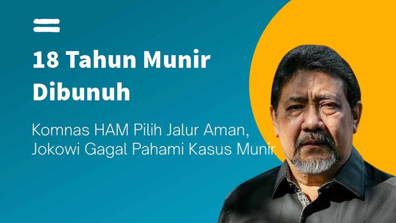 18 Tahun Munir Dibunuh, Komnas HAM Pilih Jalur Aman, Jokowi Gagal ...
