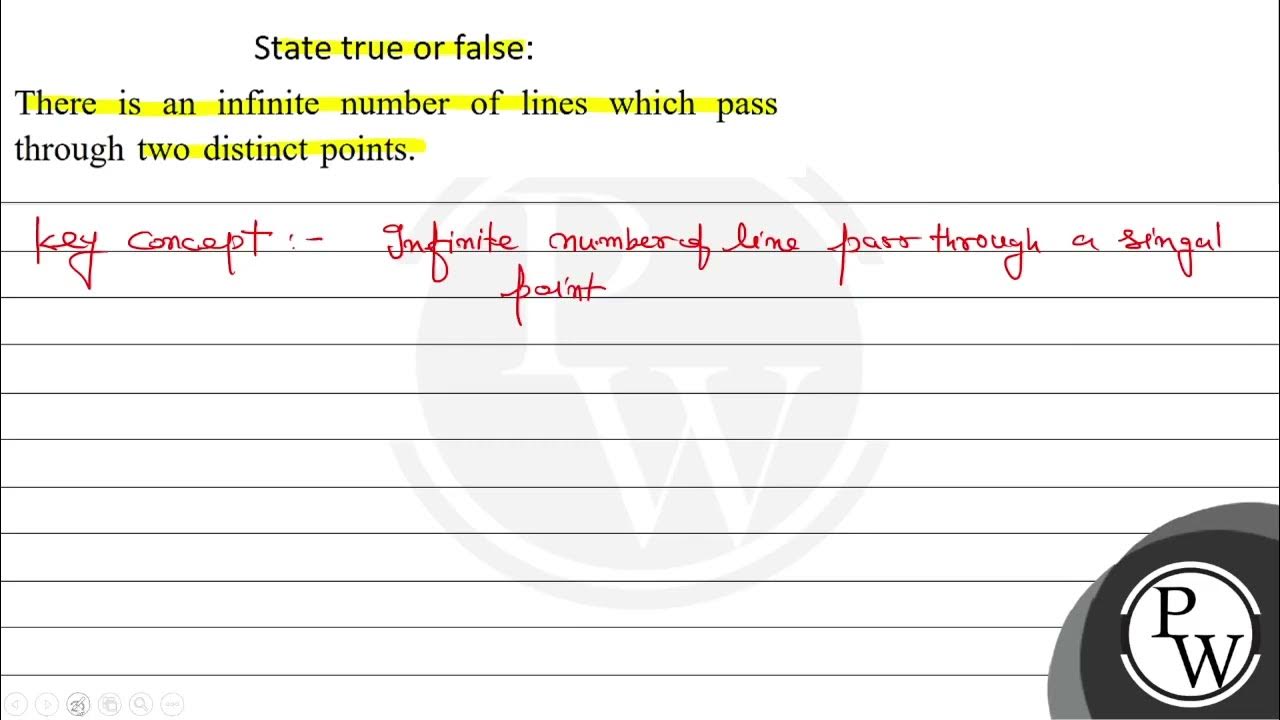 State true or false: There is an infinite number of lines which pass through two distinct points ...