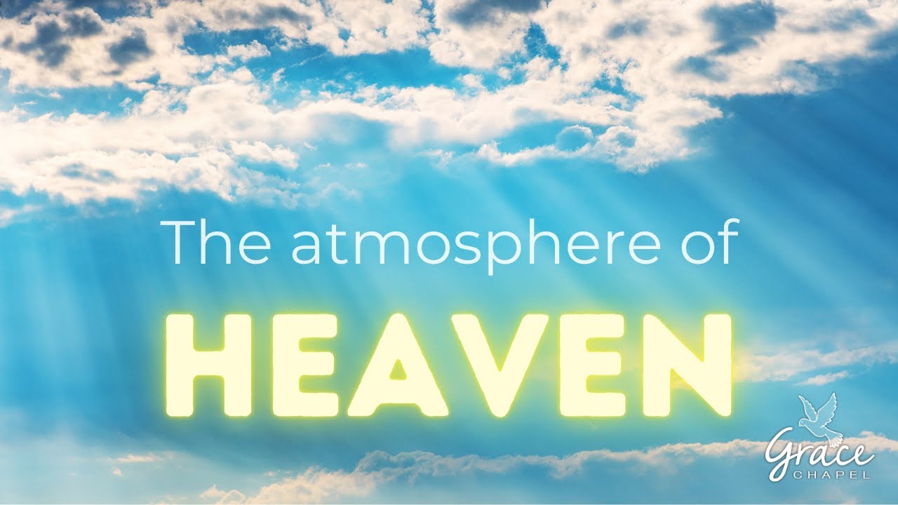 The Atmosphere of Heaven - YouTube