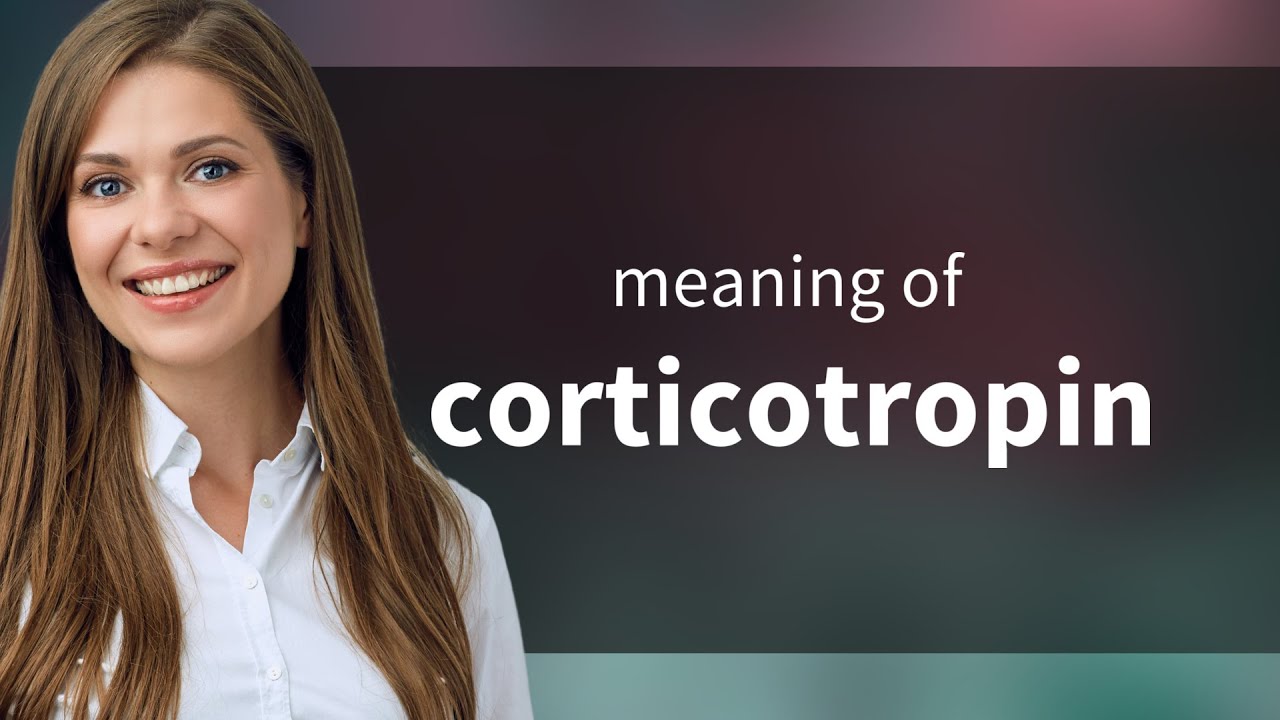 Corticotropin • meaning of CORTICOTROPIN - YouTube
