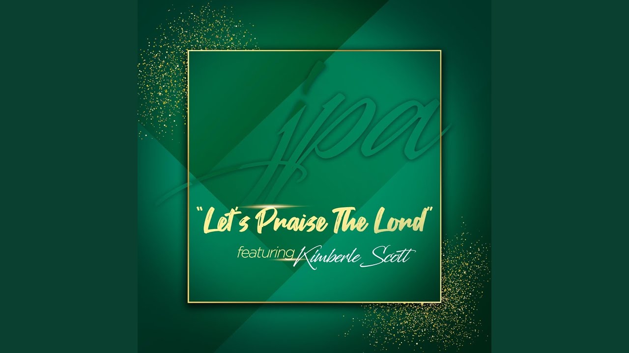 Let's Praise the Lord (feat. Kimberle Scott) - YouTube
