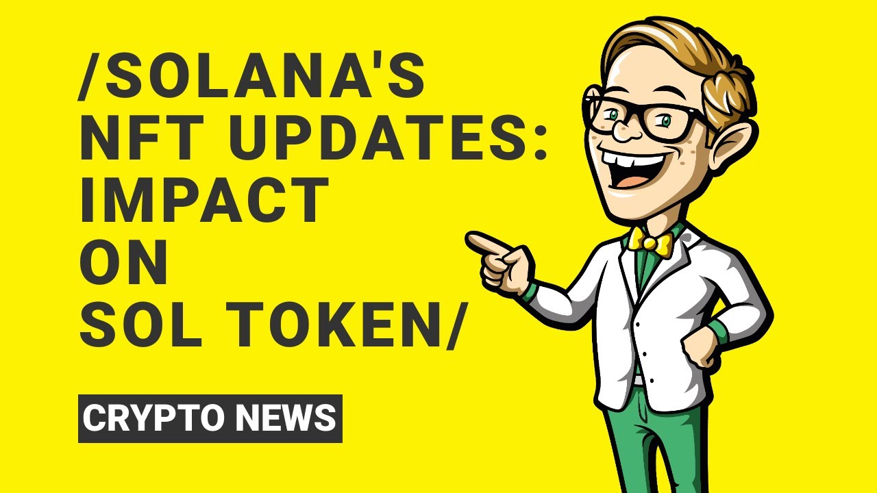 Understanding Solana's NFT Updates and Their Impact on the Sol Token ...