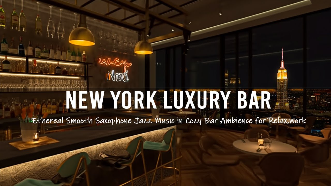 New York Luxury Bar 🍷 Ethereal Smooth Saxophone Jazz Music in Cozy Bar ...
