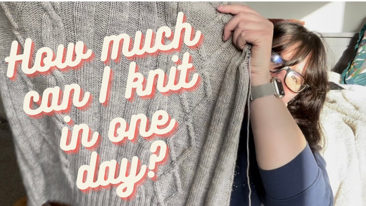 How much can I knit in one day?? Knitting challenge vlog | day in the ...