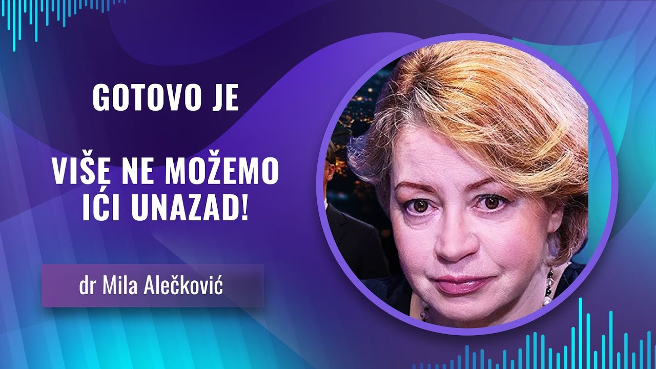 dr Mila Alečković -- GOTOVO JE, VIŠE NE MOŽEMO IĆI UNAZAD! - YouTube