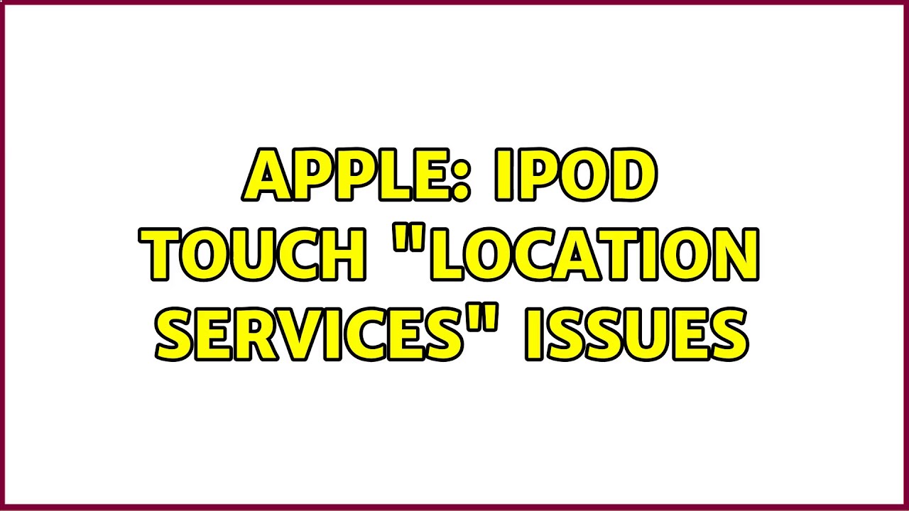 Apple: iPod Touch "Location Services" Issues - YouTube