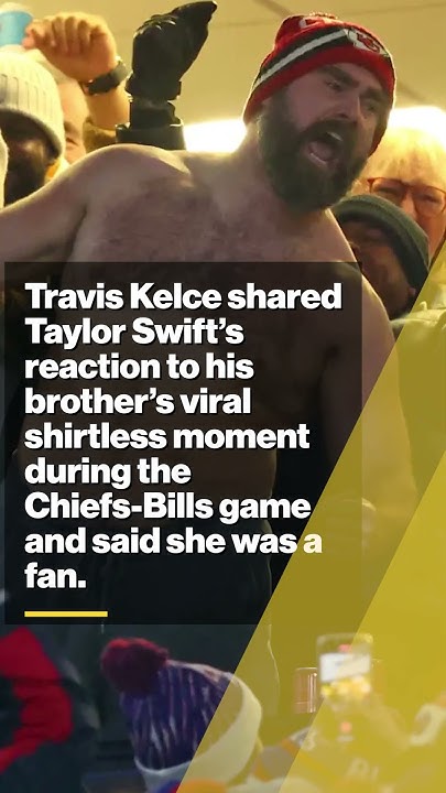 Travis Kelce on how Taylor Swift felt about Jason’s shirtless antics at Chiefs-Bills game # ...