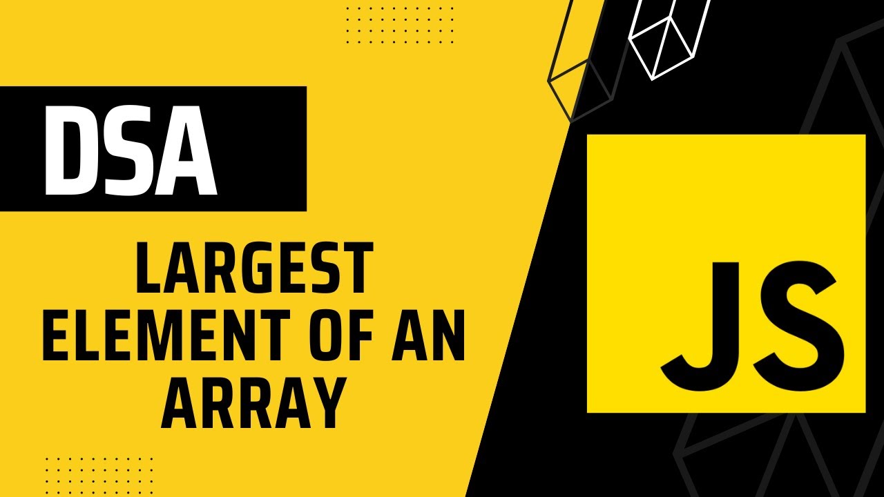 Largest Element Of An Array Dsa With Javascript In Hindi Youtube