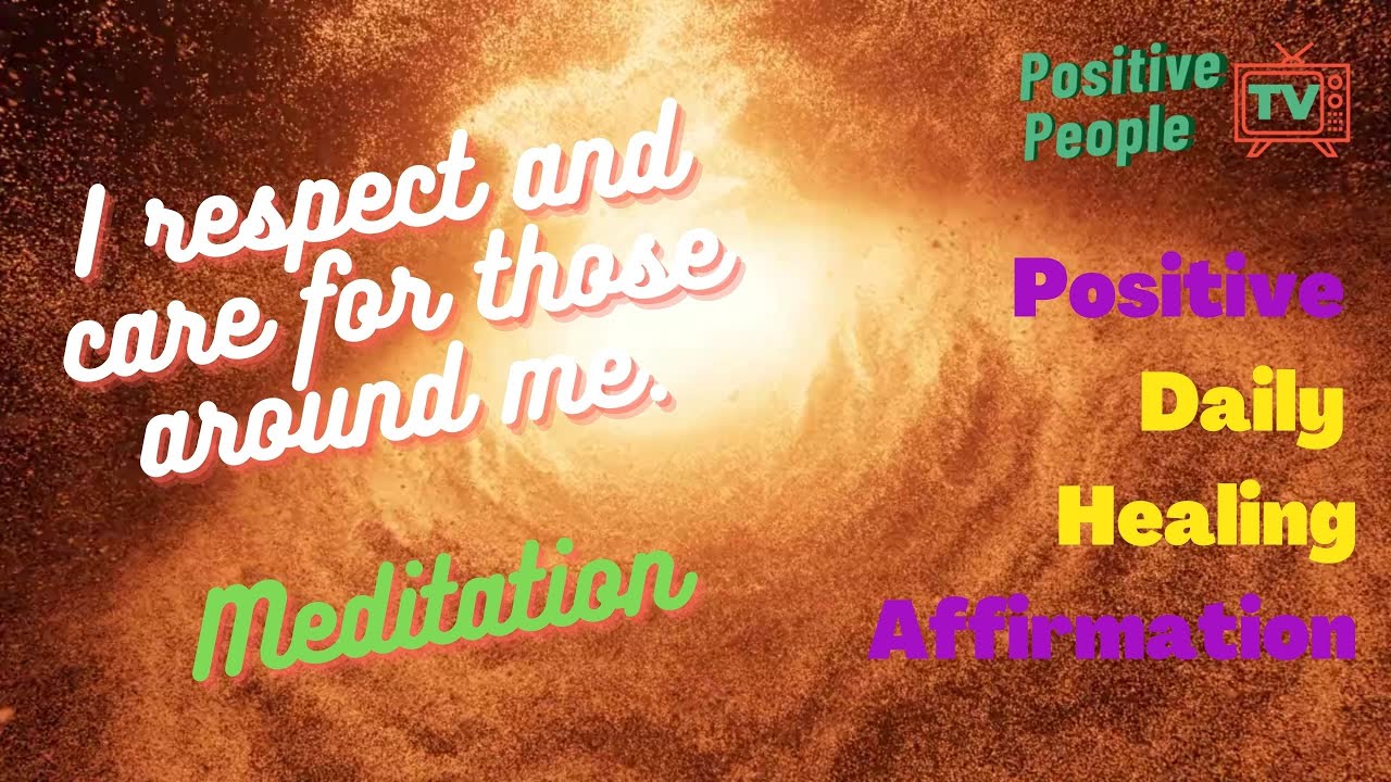 I respect and care for those around me. Positive Daily Healing ...