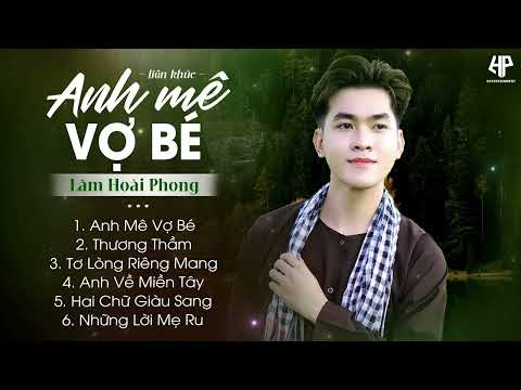 Anh Mê Vợ Bé - Tơ Lòng Riêng Mang | Nhạc Trữ Tình Bolero Lâm Hoài Phong Mới Nhất