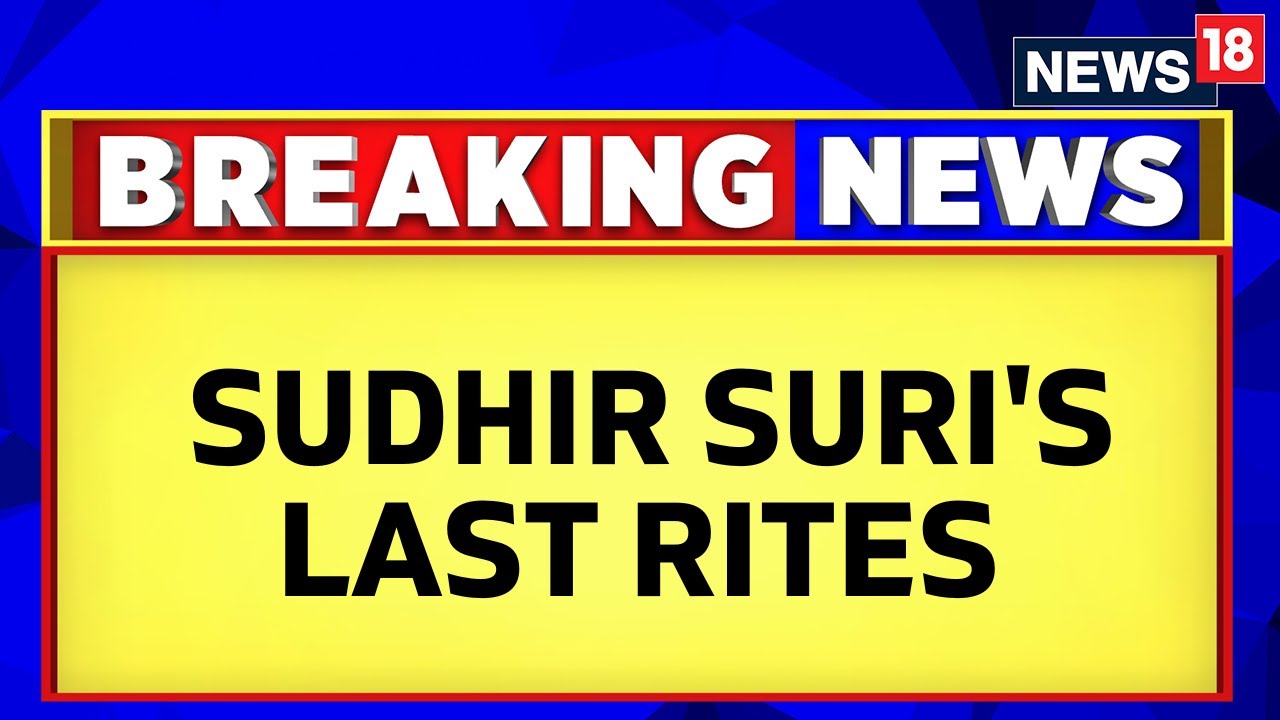 Sudhir Suri Latest News | Sudhir Suri's Last Rites Are Being Performed ...