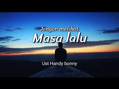 UST HANDY BONNY || JANGAN MELIHAT MASA LALUMU || STORY WA 1 MENIT ...