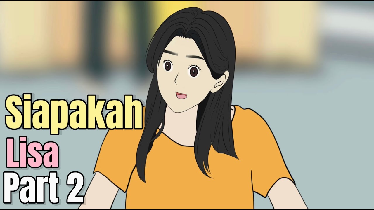 SIAPAKAH LISA PART 2 - Animasi Sekolah - YouTube