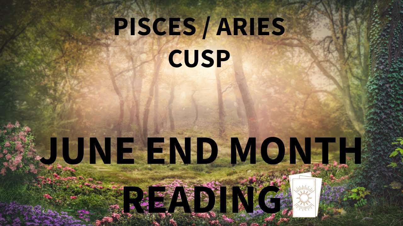PISCES /ARIES CUSP~FOLLOWING YOUR HEARTS DESIRE 🏆 FORTUNE! // JUNE ...