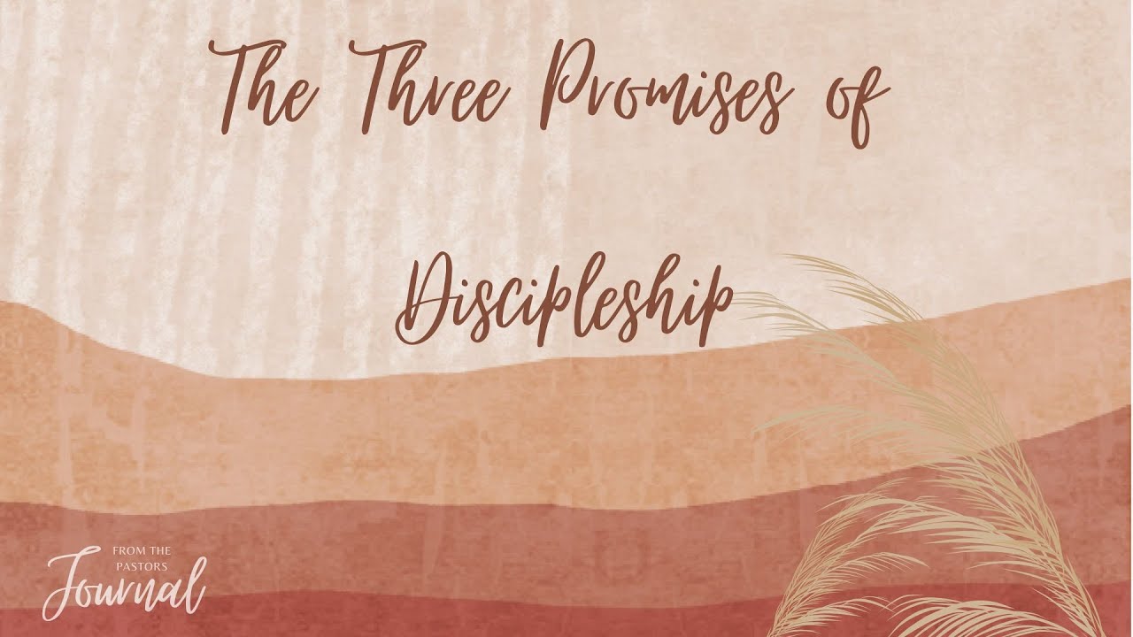 From the Pastors Journal | The Three Promises of Discipleship (Jason ...