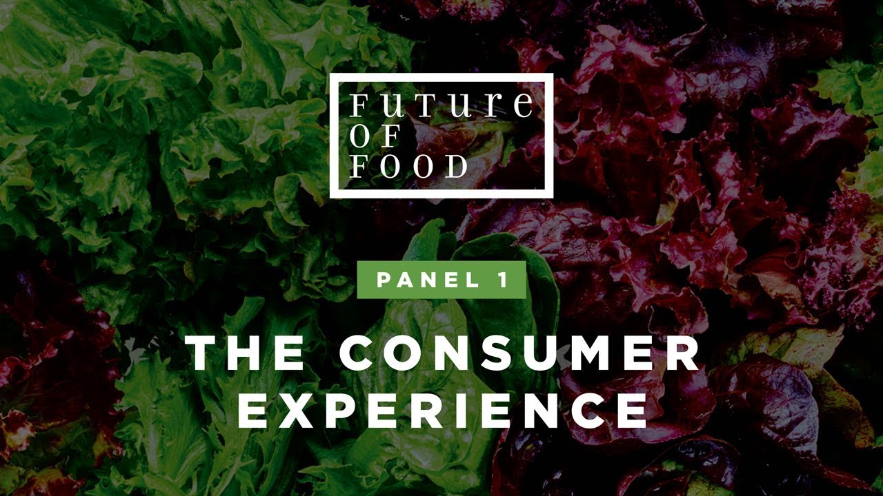 The Consumer Experience | Future of Food 2019 | Panel 1 - YouTube