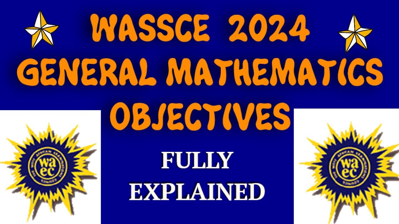 WASSCE 2024 GENERAL MATHEMATICS OBJECTIVES - YouTube
