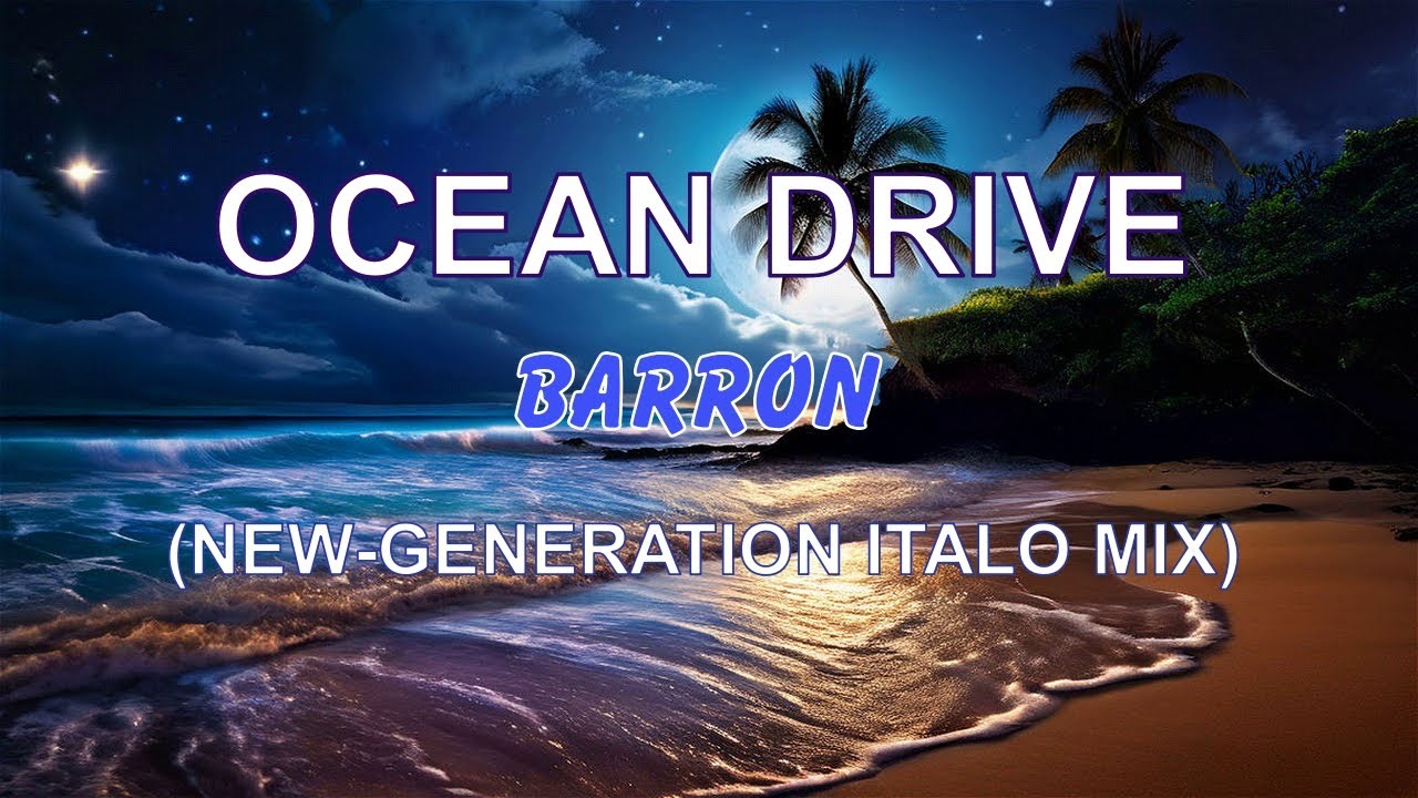 Barron - Ocean Drive (New-Generation Italo Mix) - YouTube