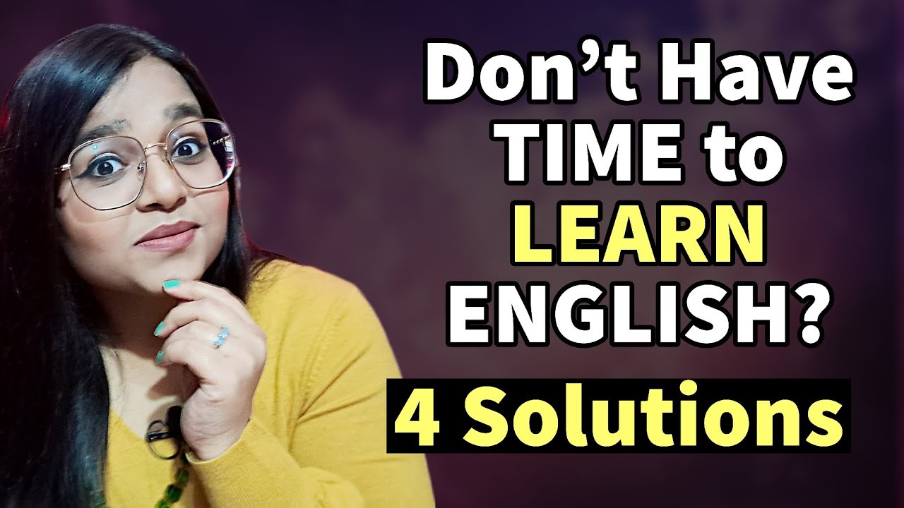 Don't Have Enough Time To Learn English? 4 Simple Everyday Solutions ...