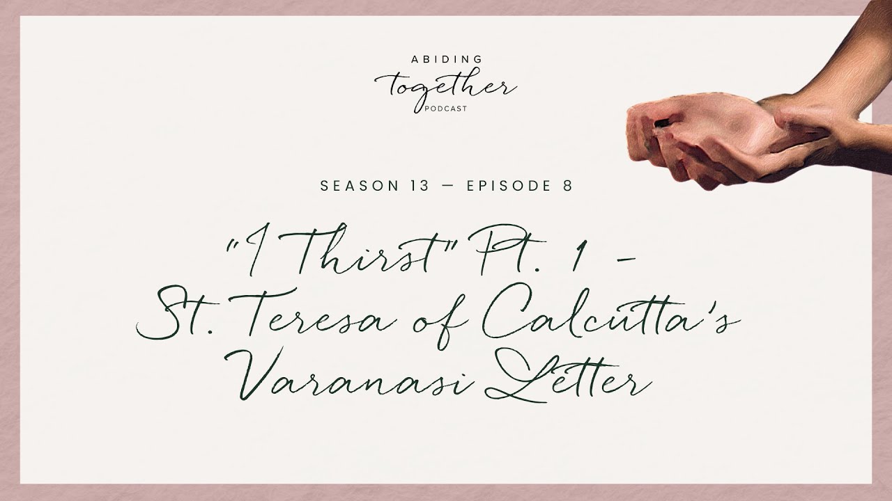 Season 13 Episode 8 - “I Thirst” Part 1 - St. Teresa of Calcutta’s ...