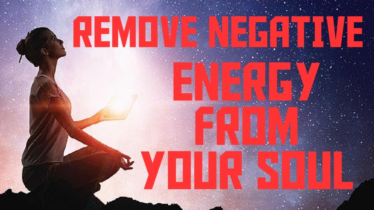 POWERFUL | Music to Remove Negative Energy from Your Soul | meditation ...