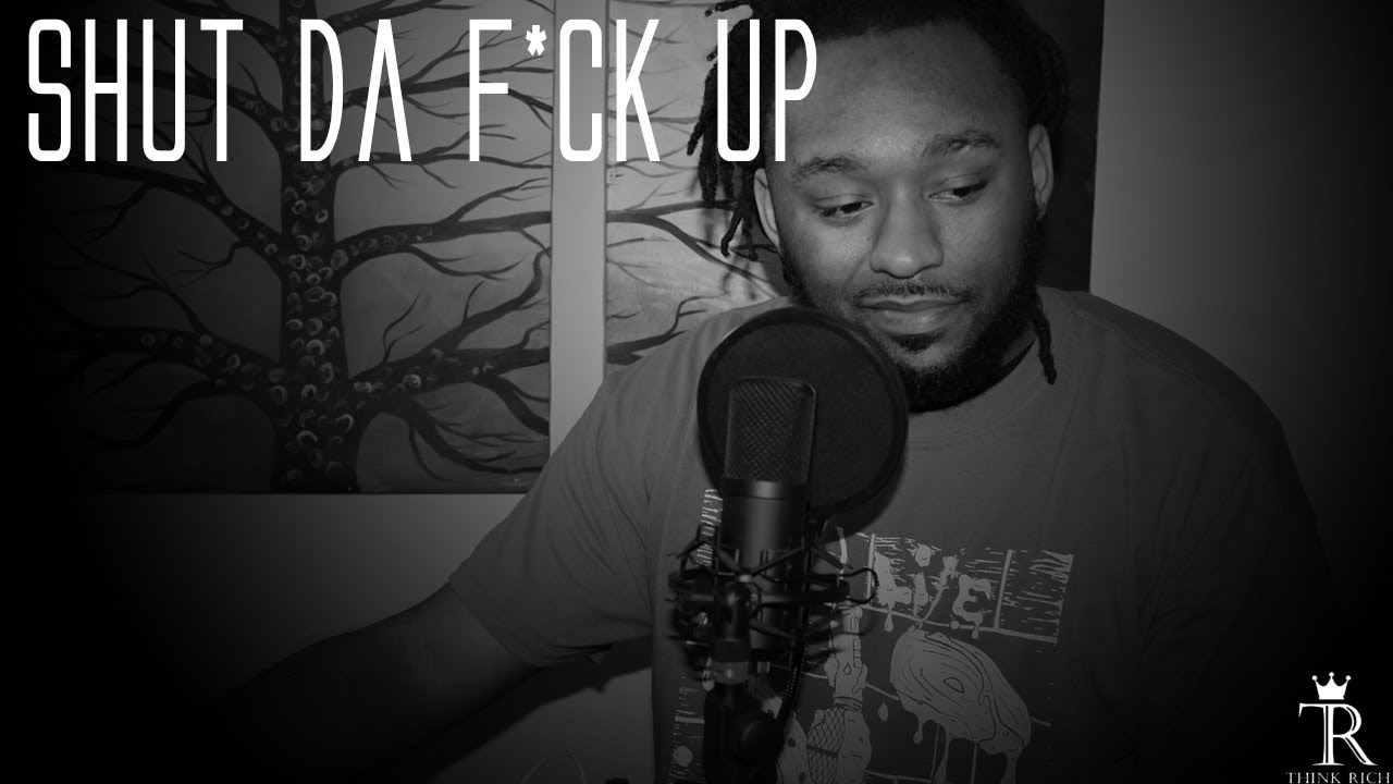 Shut Da Fu*K Up - YouTube