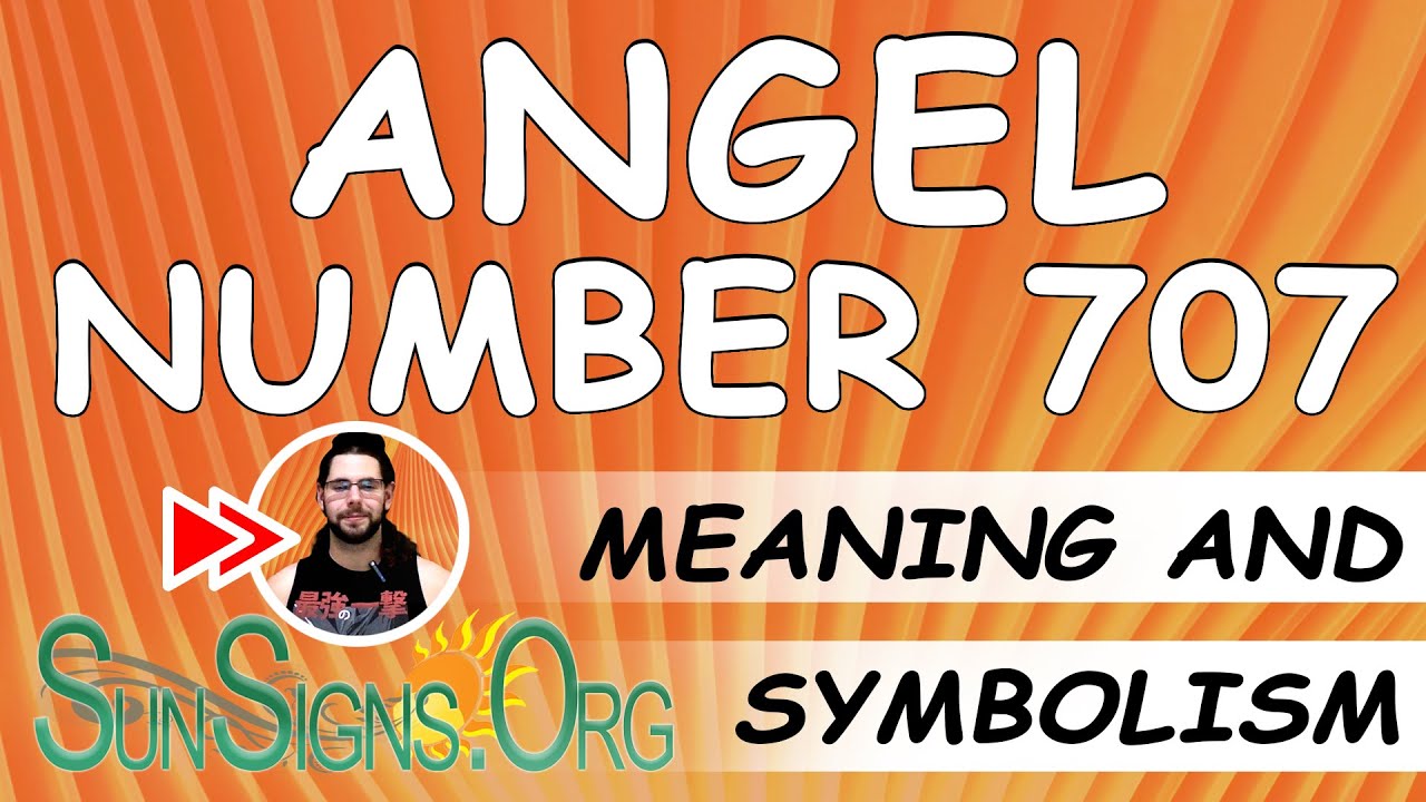 Angel Number 707 Meaning And Symbolism - SunSigns.Org - YouTube