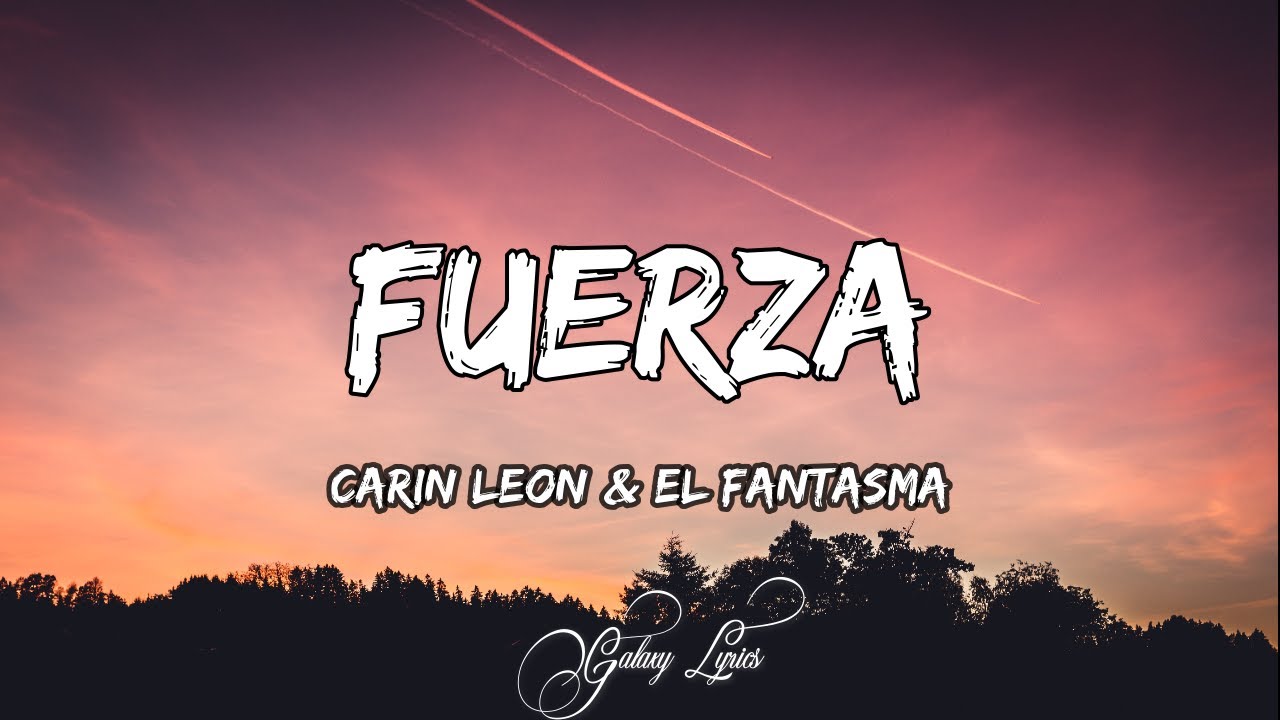 Carin Leon & El Fantasma - Fuerza (LETRAS) 🎵 Acordes - Chordify