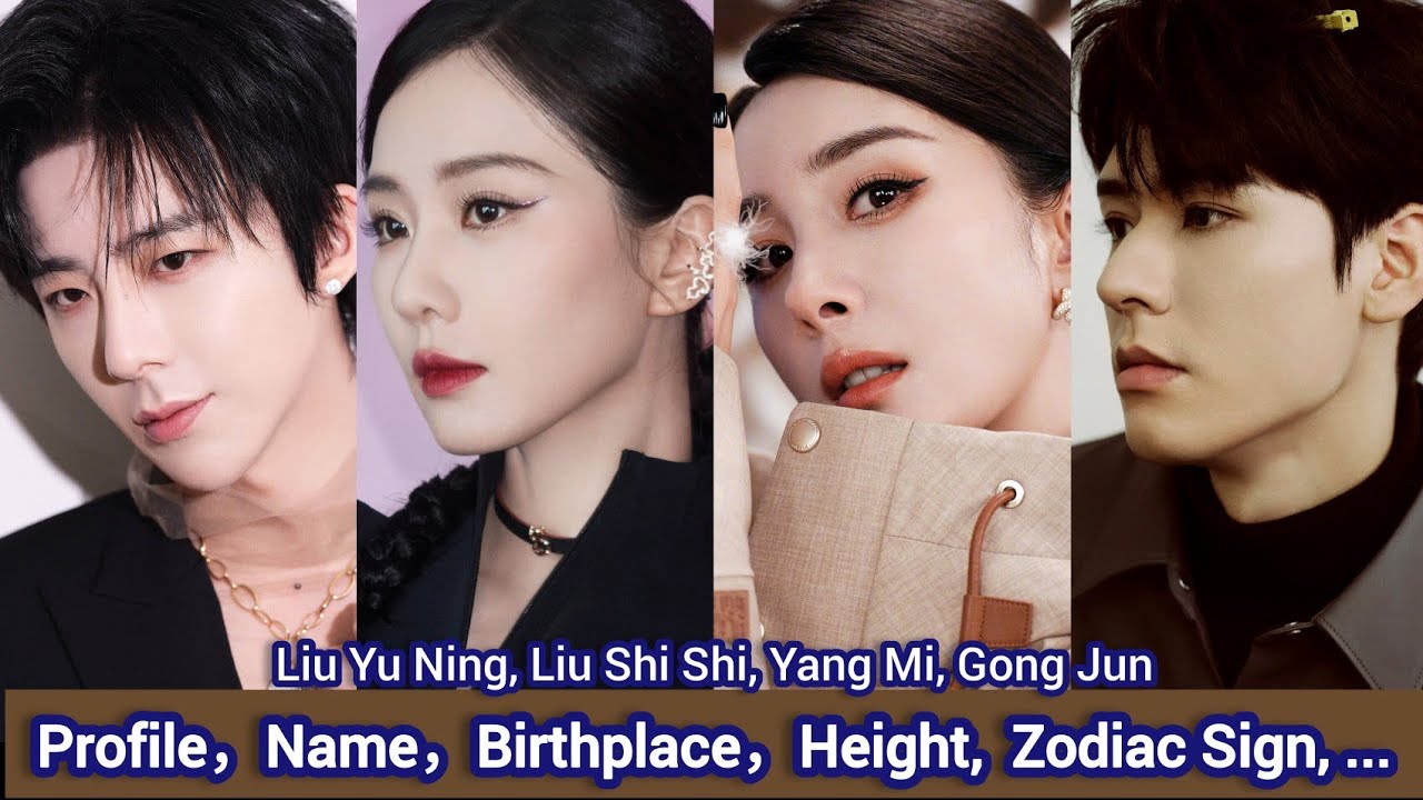 Liu Yu Ning, Liu Shi Shi, Yang Mi, Gong Jun | Profile，Name，Birthplace，Height, Zodiac Sign ...