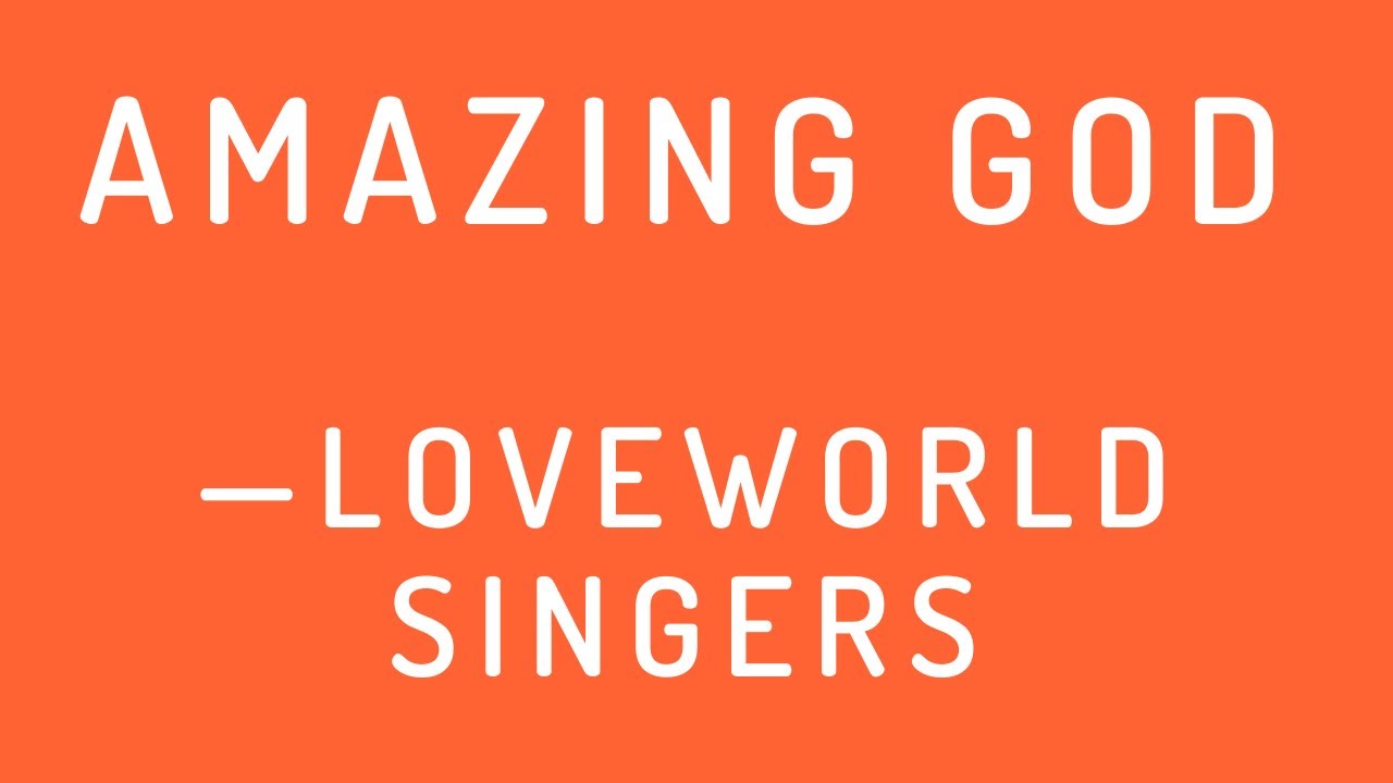 Amazing God (Lyrics) — Loveworld Singers - YouTube