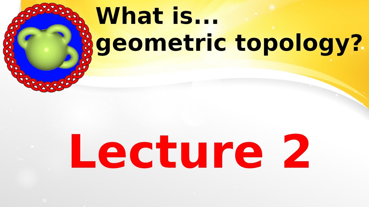Lecture “What is...geometric topology?’’; lecture 2 - YouTube