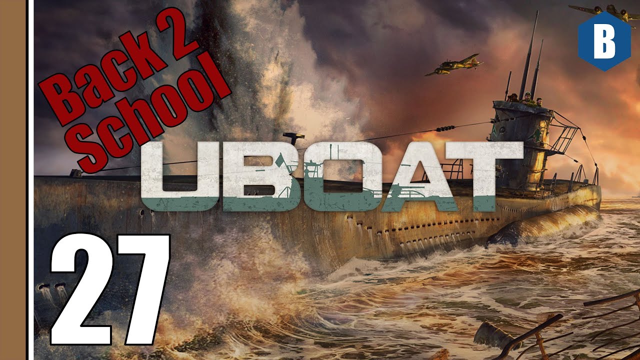 Let's Play - UBOAT | BACK 2 SCHOOL [100% Realism] - Part 27 - WW2 SURVIVAL SANDBOX SUBMARINE ...
