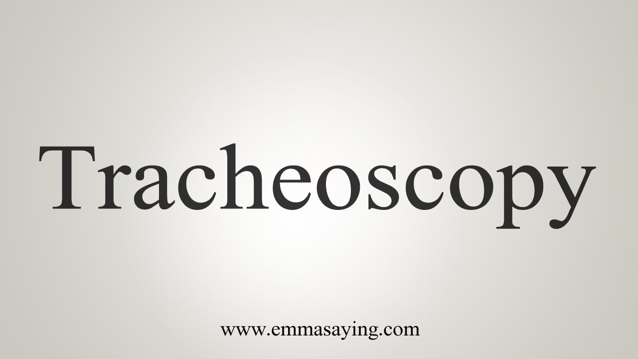 How To Say Tracheoscopy - YouTube