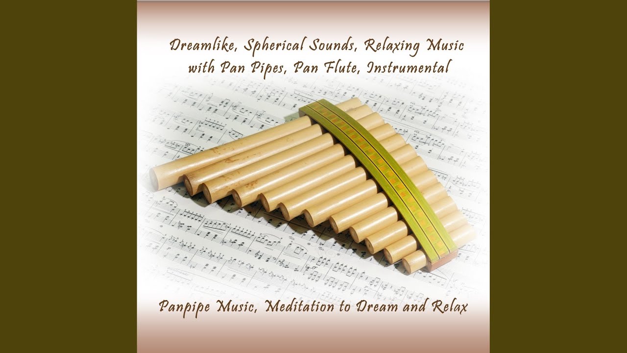 Spherical Sounds, Pan Flute Music, Relaxing Music With Pan Pipes, Pt. 4 ...
