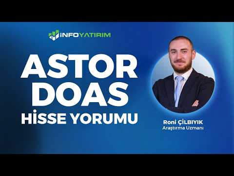 ASTOR - DOAS Hisse Yorumu I Roni Çilbıyık '13 Ağustos 2026' I İnfo Yatırım