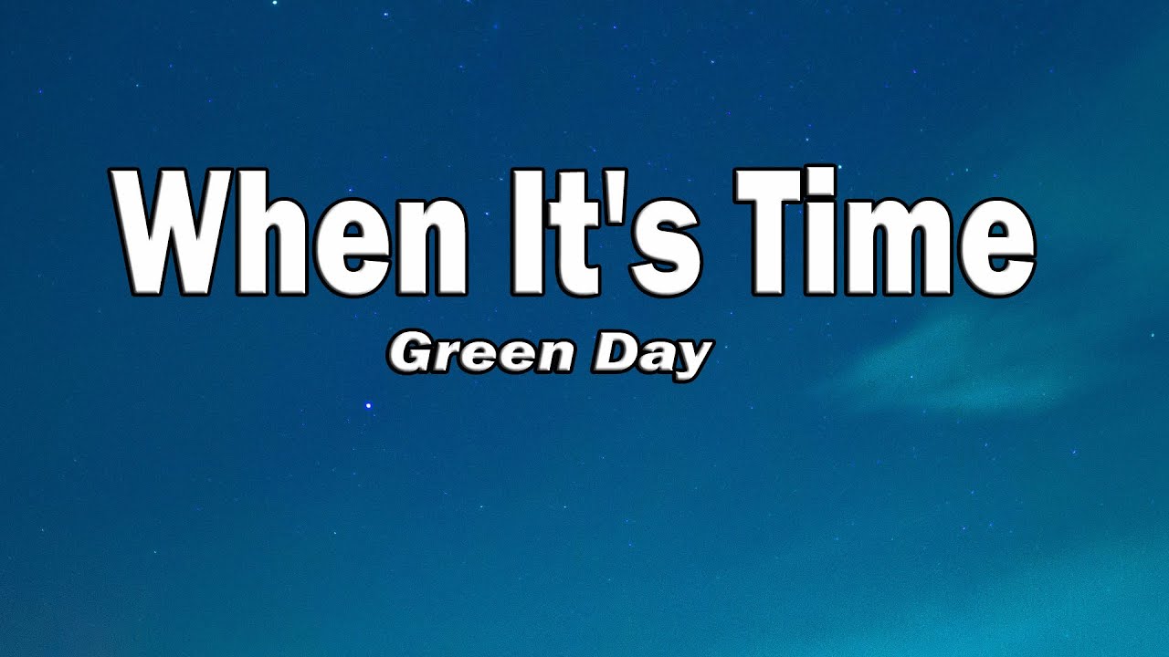 Green Day - When It's Time (Lyrics) - YouTube