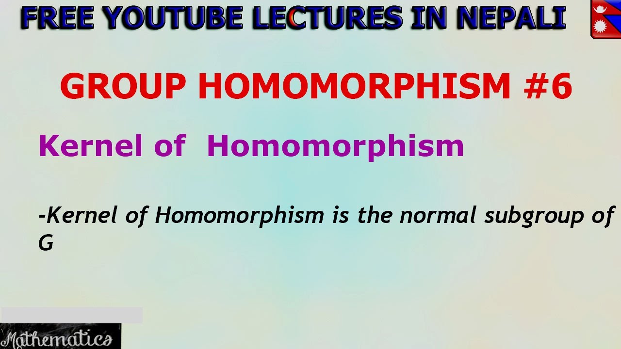 6# Kernel of Homomorphism is a Normal Subgroup. - YouTube