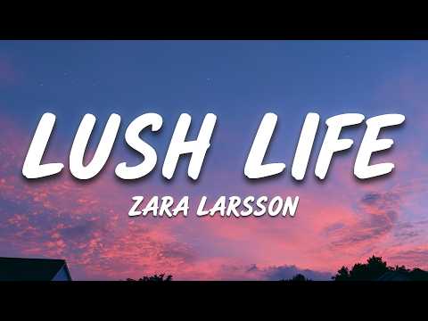Zara Larsson - Lush Life (lyrics)