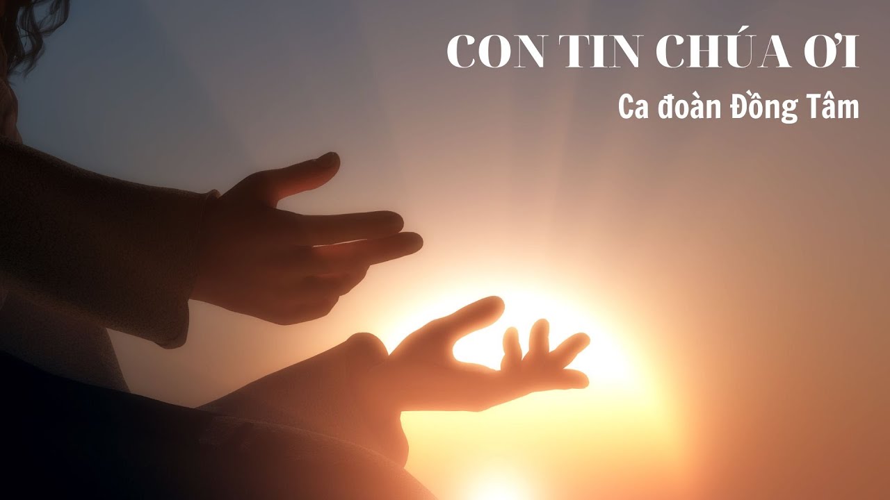 Con Tin Chúa Ơi - St: Lm. Duy Thiên | Ca đoàn Đồng Tâm - YouTube