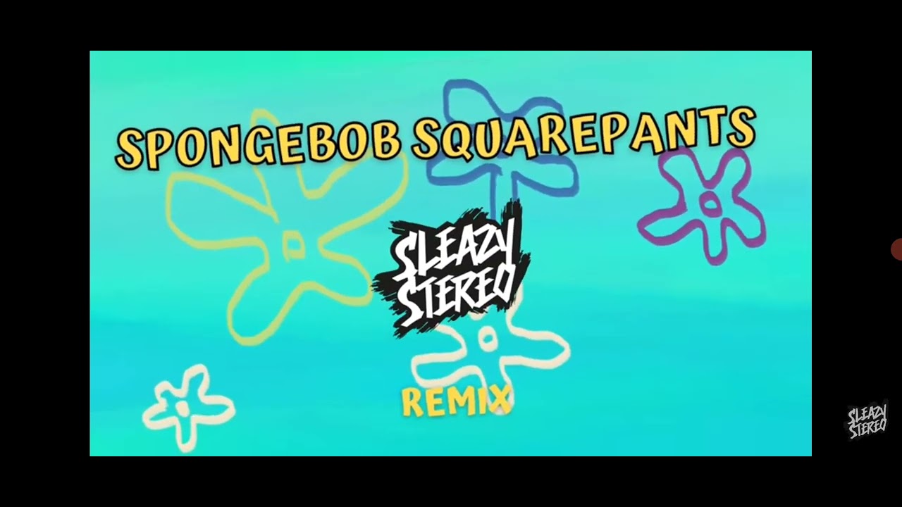 Spongebob squarepants Sleazy Stereo Remix - YouTube