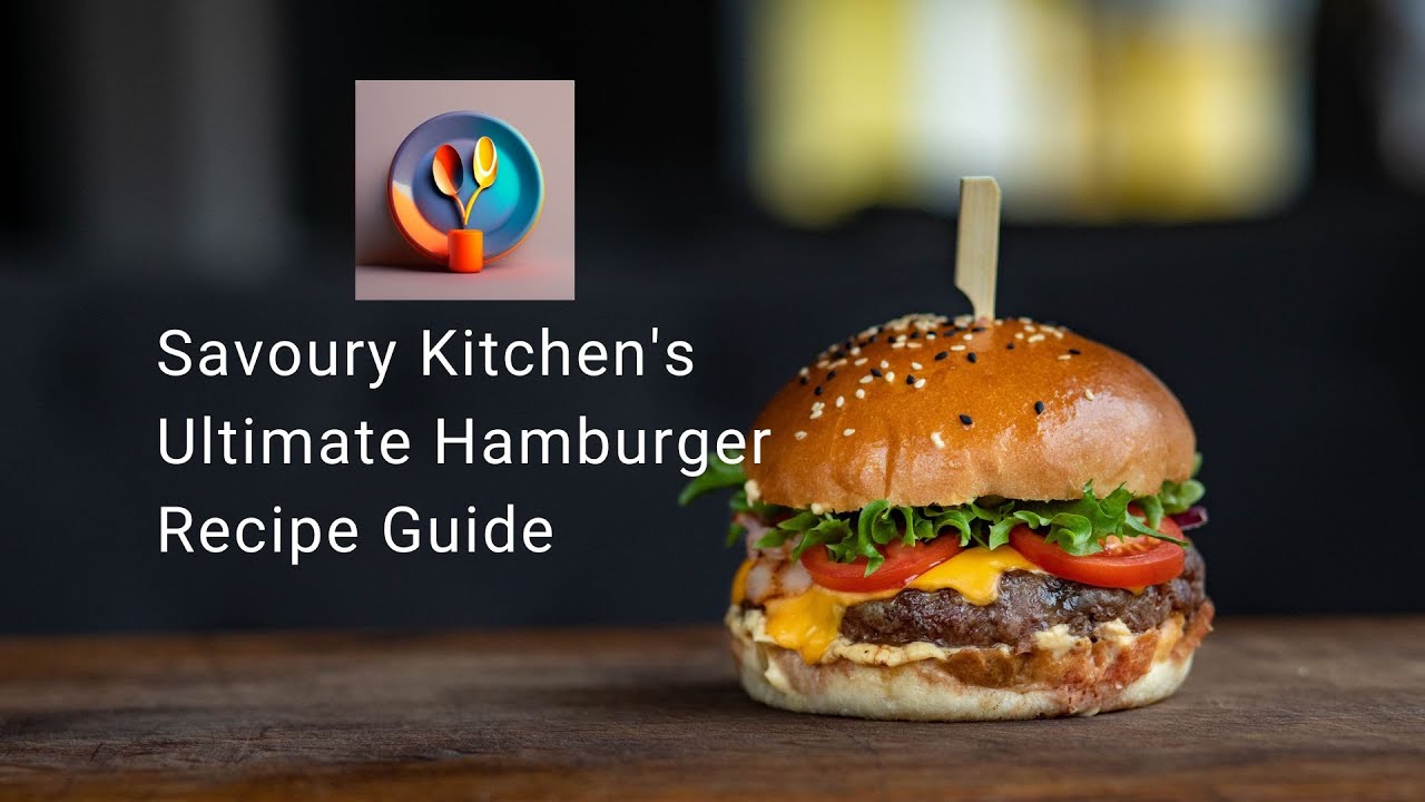 How to Make the Perfect Burger | Savoury Kitchen - YouTube