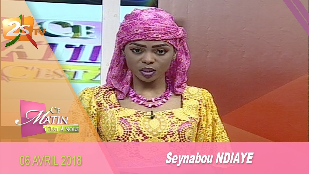 CE MATIN C'EST À NOUS DU 06 AVRIL 2018 AVEC SEYNABOU NDIAYE - YouTube