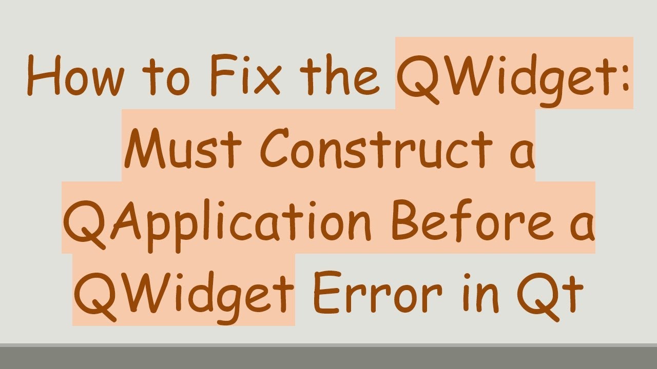How To Fix The Qwidget Must Construct A Qapplication Before A Qwidget