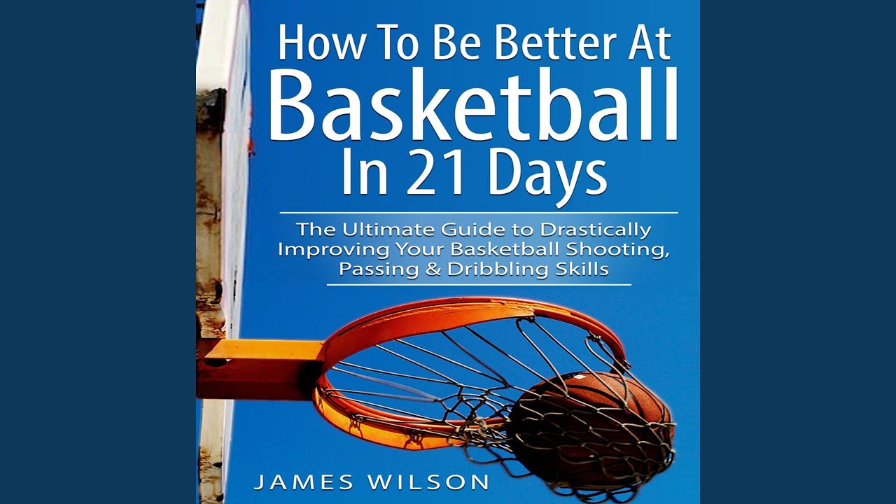 Chapter 2 - How to Be Better at Basketball in 21 Days - the Ultimate ...