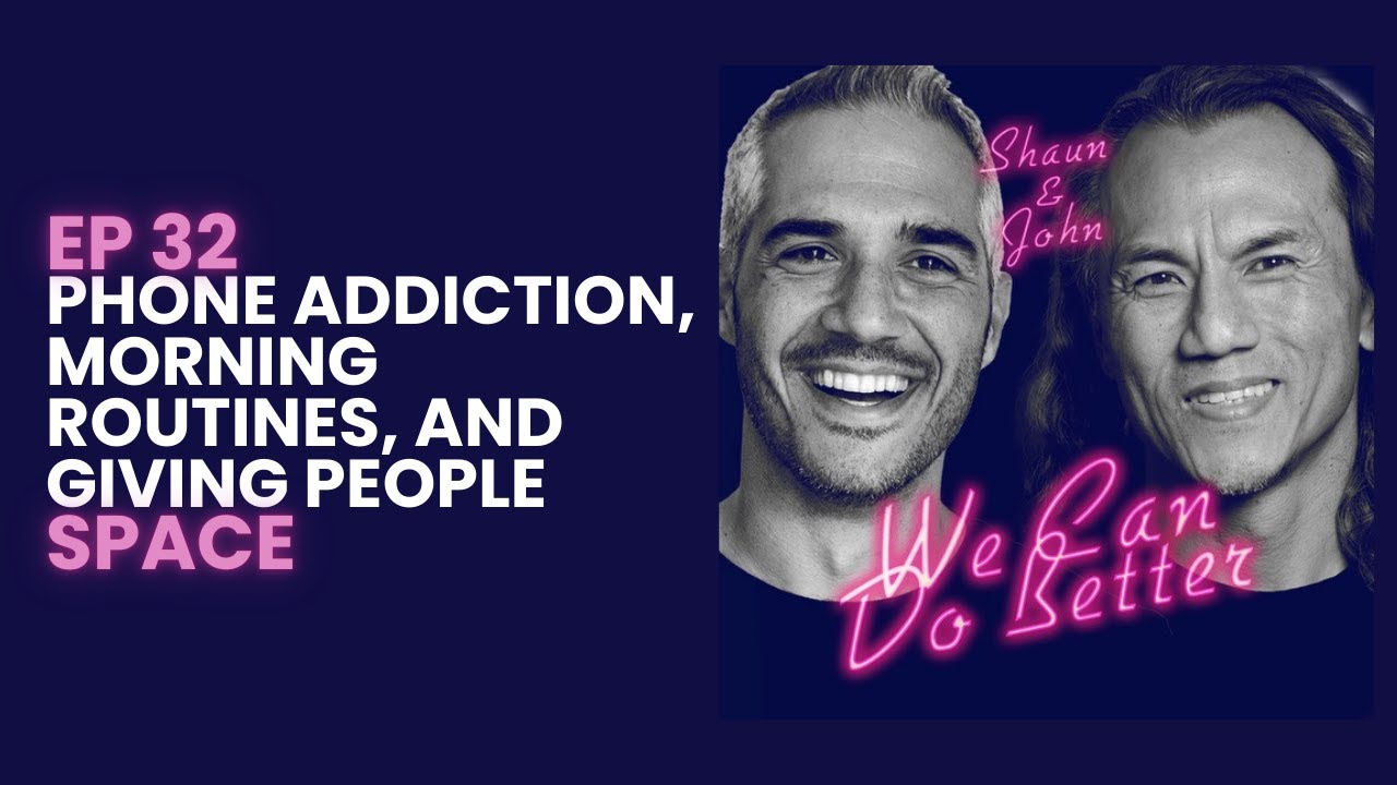 EP 32 Phone Addiction, Morning Routines, and Giving People Space - YouTube