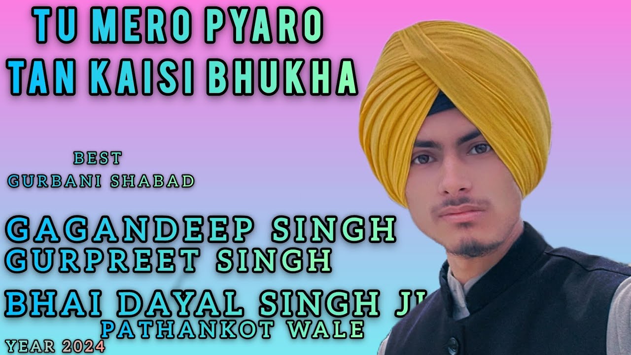 Tu Mero Pyaro Tan Kasi Bhukha|Gagandeep Singh( Pathankot )|Bhai Dayal ...